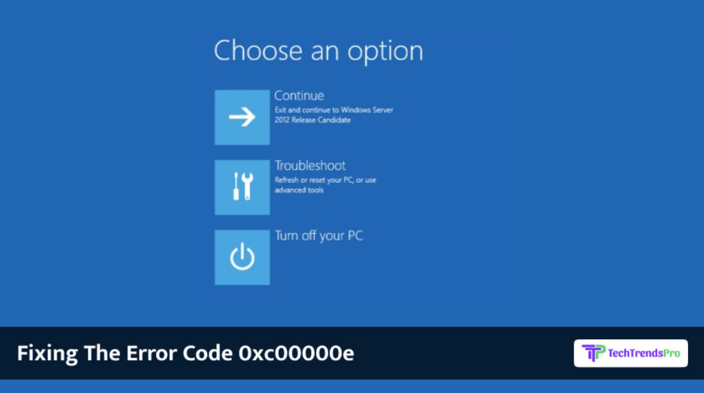 How To Solve The Error Code 0xc00000e? - All You Need To Know