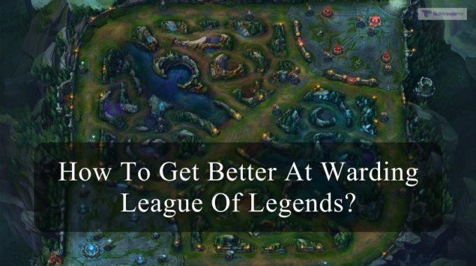 How To Get Better At Warding League Of Legends? Tips And Tricks