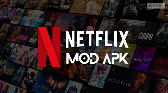 Everything You Need To Know About Netflix MOD Apk In 2023!