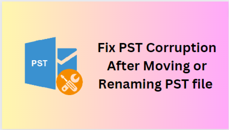 How To Fix Pst Corruption After Moving Or Renaming Pst File
